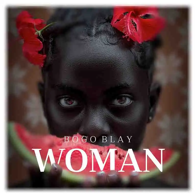 Bogo Blay - Woman (Ghana MP3 Music)